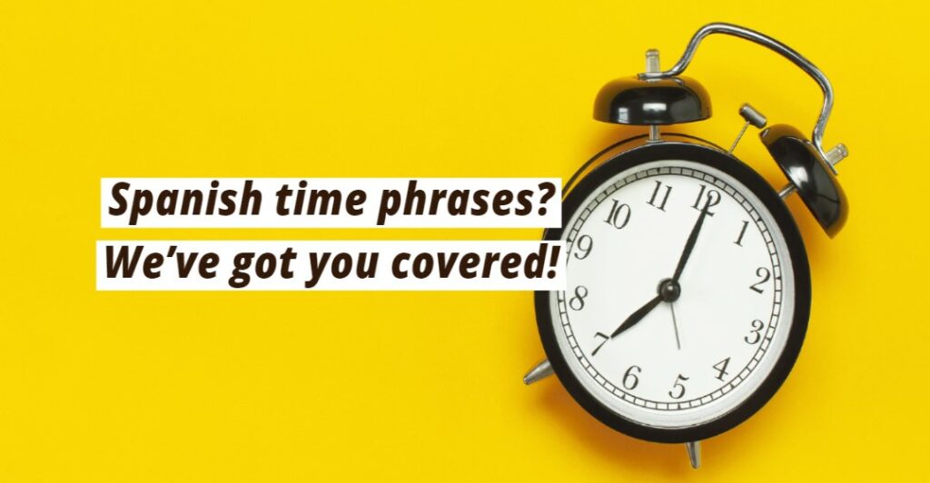 Time Phrases in Spanish ⏰ | Lingoda - Online Language School